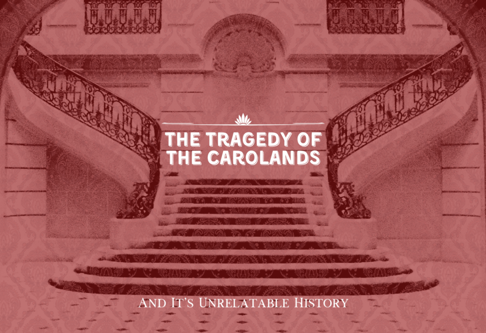 The Tragedy of the Carolands (& its unbelievable history) - Sheologians