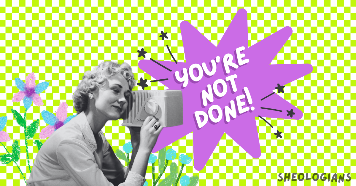 You're Not Done - Sheologians